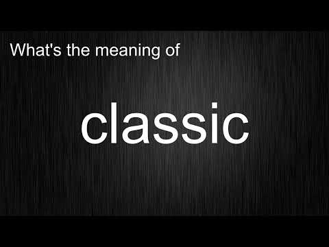 What's the meaning of "classic", How to pronounce classic?