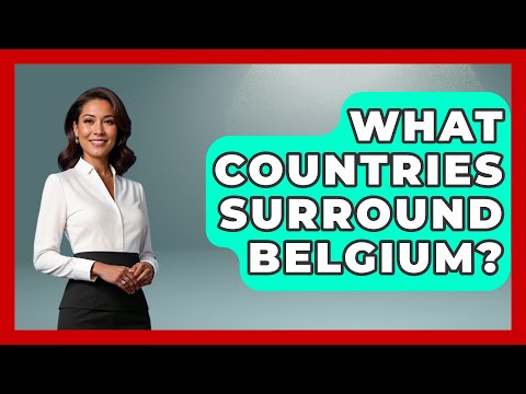 What Countries Surround Belgium? - Western Europe Explorer