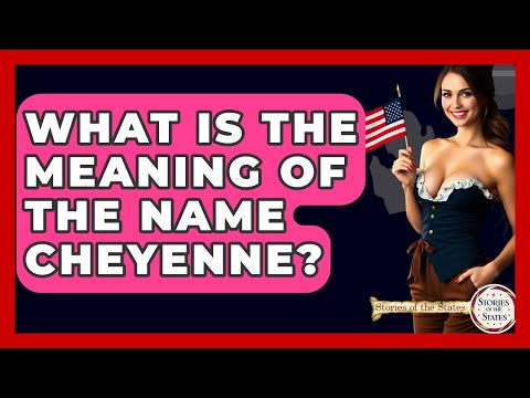 What Is The Meaning Of The Name Cheyenne? - Stories of the States