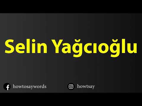 How To Pronounce Selin Yagcioglu