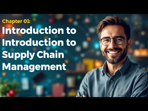 Chapter 01: Introduction to Supply Chain Management