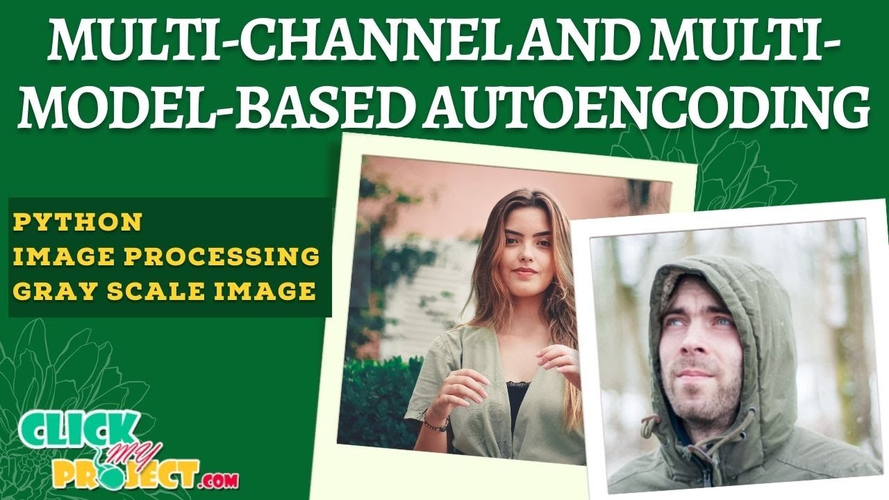 Python Image Processing Project- Multi-channel & model Auto encoding Grayscale Image- ClickMyProject