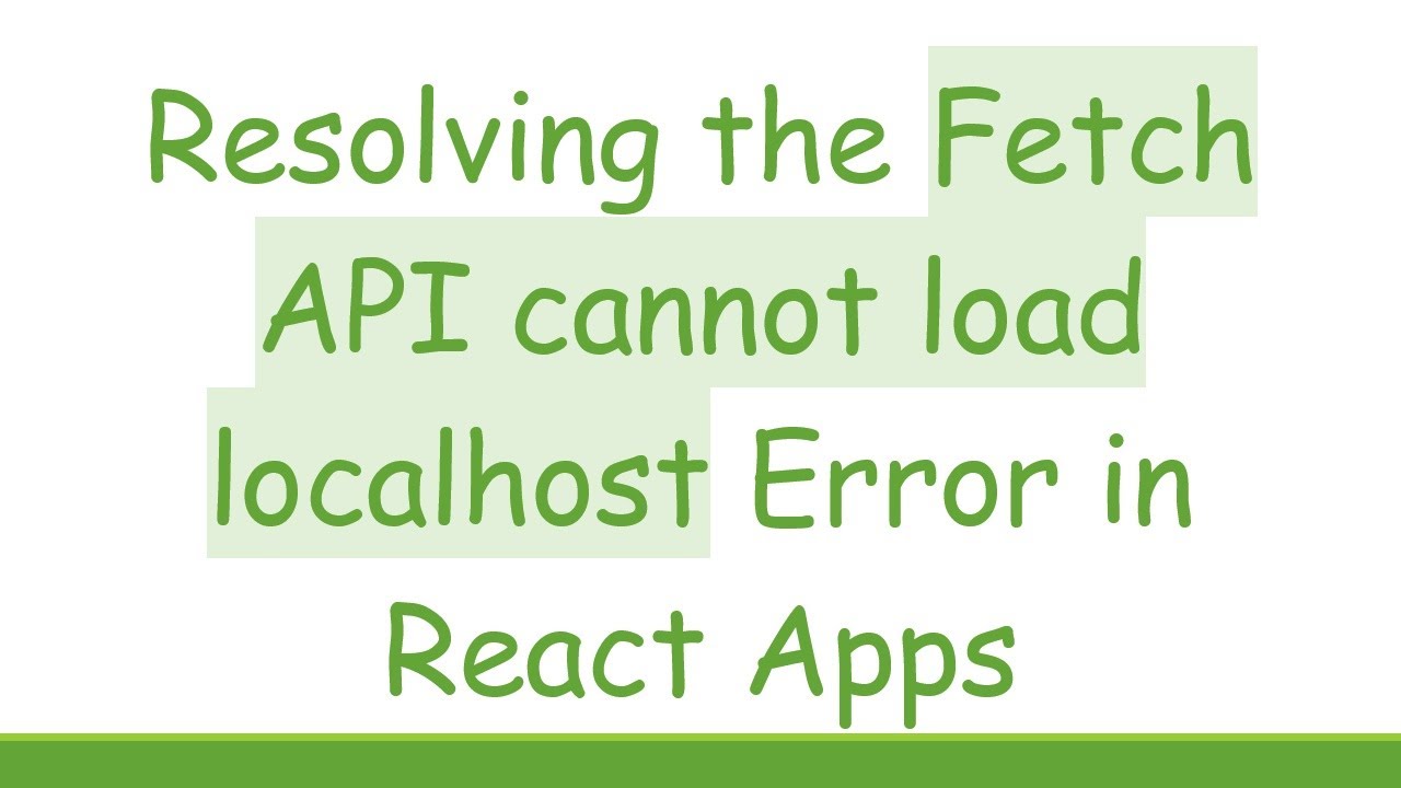 Resolving the Fetch API cannot load localhost Error in React Apps