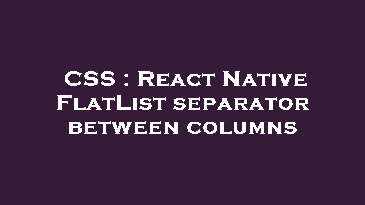 CSS : React Native FlatList separator between columns