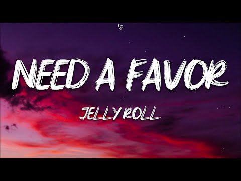 Jelly Roll - Need A Favor (Lyrics)