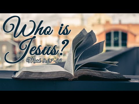 Who is Jesus? (Mark 8:27-33) | ConcerningJesus.com