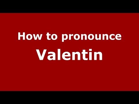 How to Pronounce Valentin - PronounceNames.com
