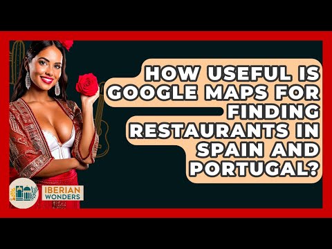How Useful Is Google Maps For Finding Restaurants In Spain And Portugal? - Iberian Wonders