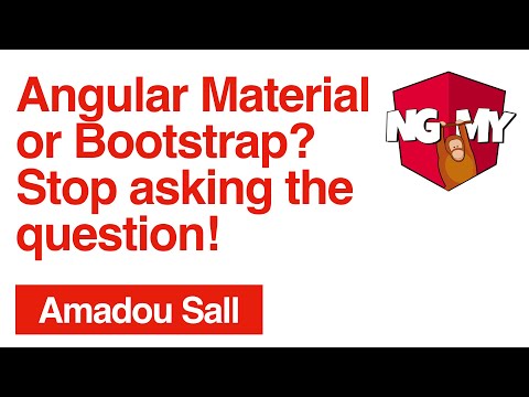 Angular Material or Bootstrap? Stop asking the question! | Amadou Sall | NG-MY 2019