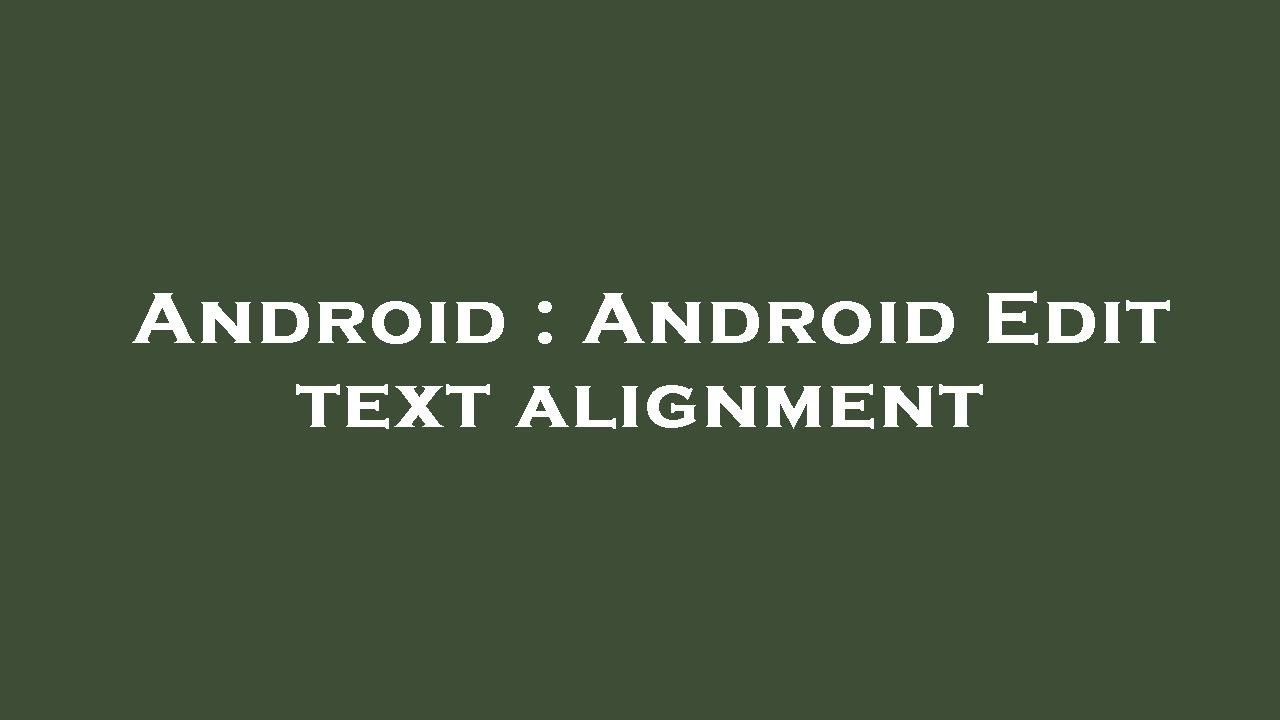 Android : Android Edit text alignment