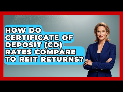 How Do Certificate Of Deposit (CD) Rates Compare To REIT Returns? - Learn About Economics