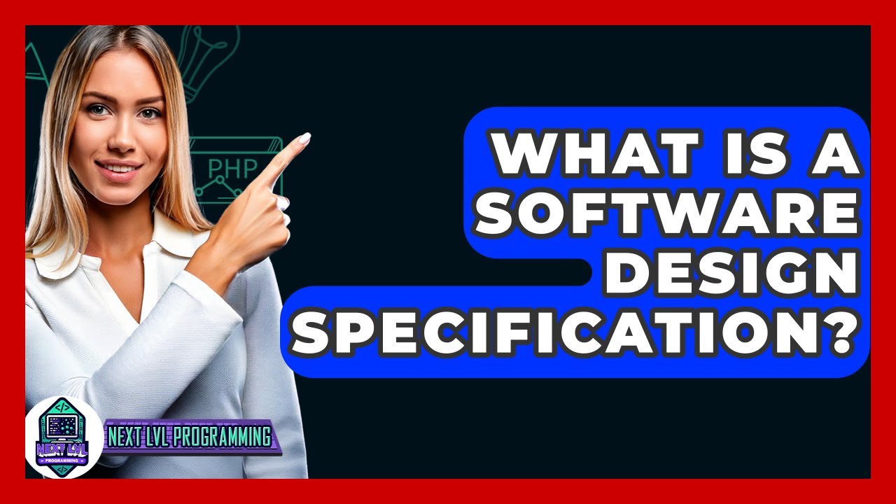 What Is A Software Design Specification? - Next LVL Programming