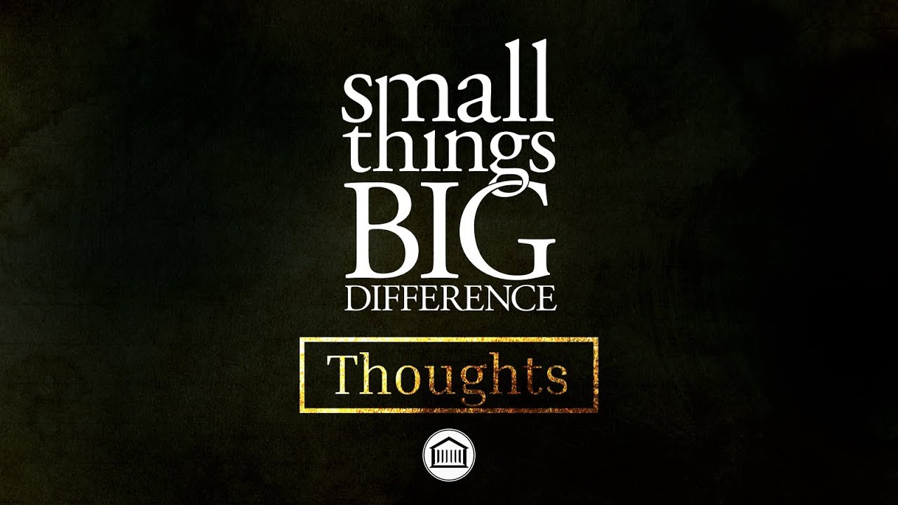 Small Things Big Difference - Thoughts