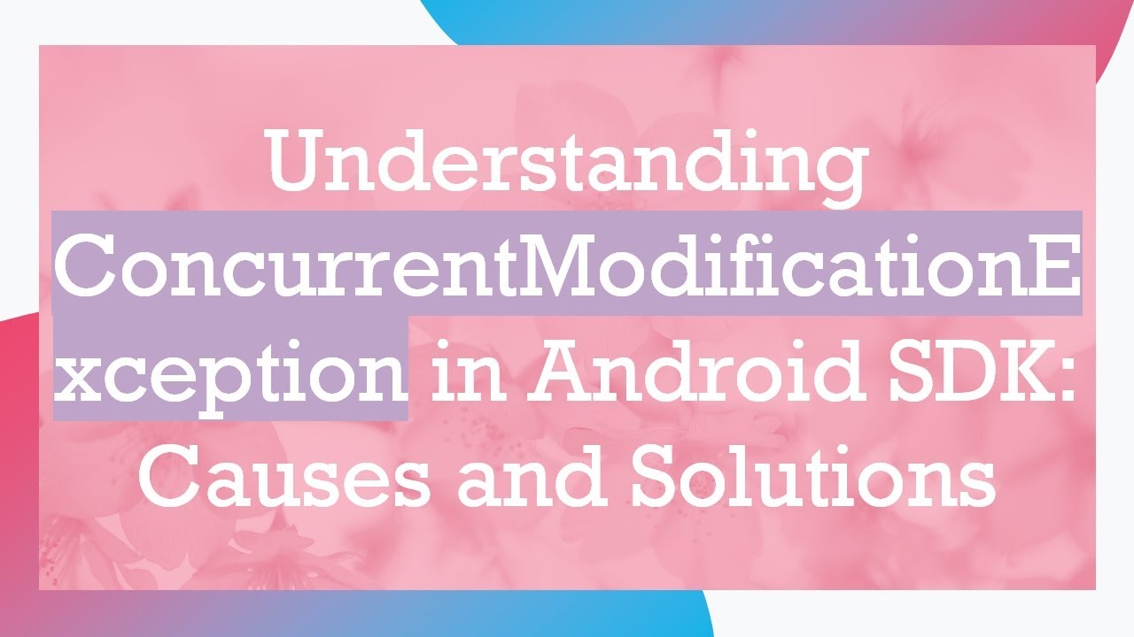 Understanding ConcurrentModificationException in Android SDK: Causes and Solutions