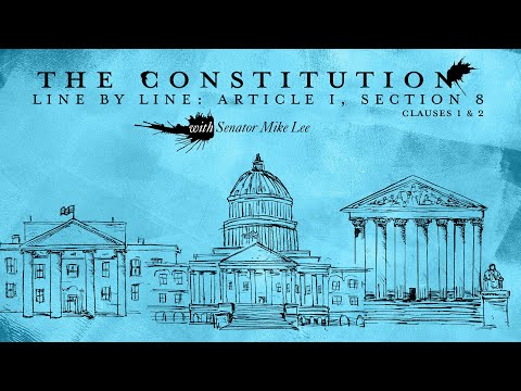 The Constitution Line By Line w/ Sen. Mike Lee: Article I, Sect. 8 [Taxing, Spending, & Borrowing]