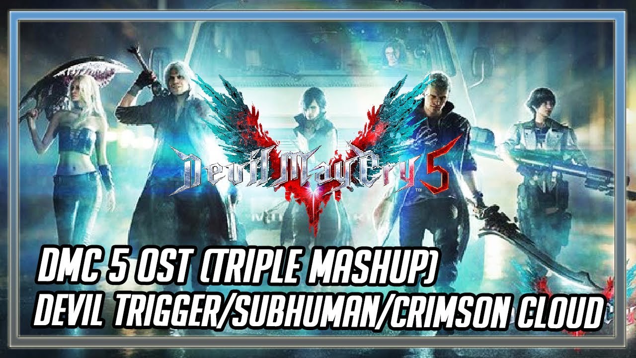 Devil May Cry 5 OST (Triple Mashup/Remix) Devil Trigger | Subhuman | Crimson Cloud