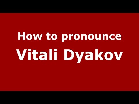 How to pronounce Vitali Dyakov (Russian/Russia) - PronounceNames.com
