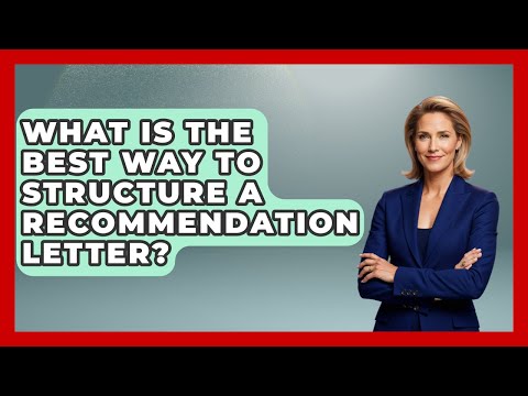What Is The Best Way To Structure A Recommendation Letter? - The College Explorer