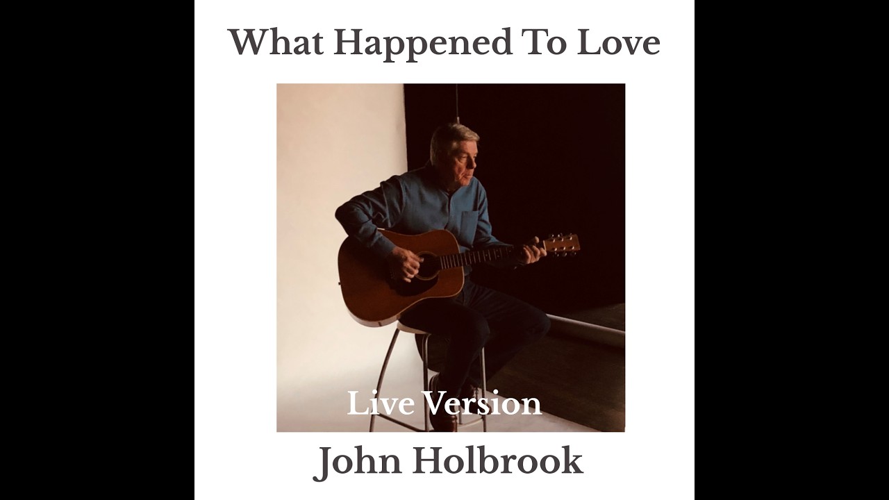 What Happened To Love by John Holbrook - live version