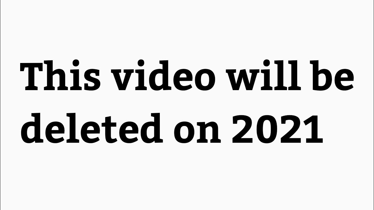 This video will be deleted on 2021.
