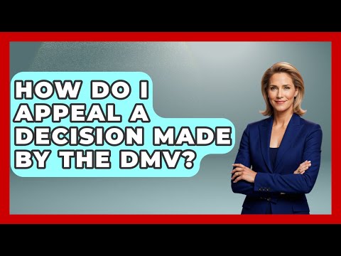 How Do I Appeal A Decision Made By The DMV? - Making Politics Simple
