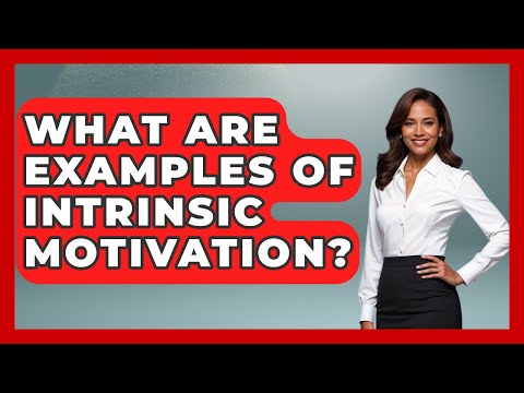 What Are Examples Of Intrinsic Motivation? - Anthropology Insights