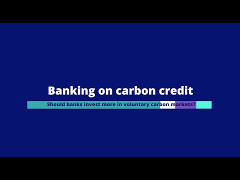 Banking on carbon credits: Should banks invest more in voluntary carbon markets?