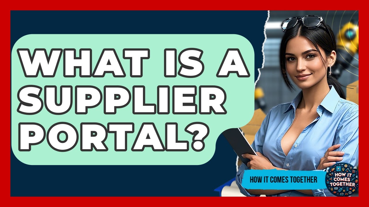 What Is A Supplier Portal? - How It Comes Together