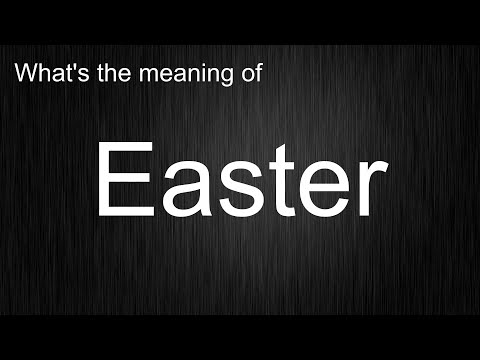 What's the meaning of "Easter", How to pronounce Easter?