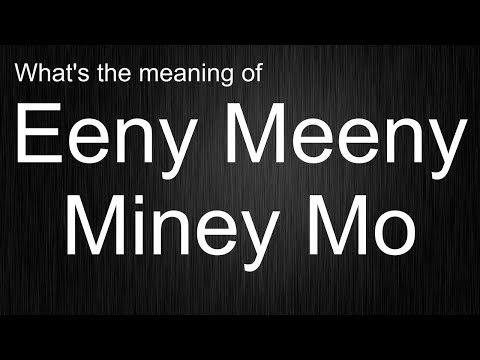 What's the meaning of "Eeny Meeny Miney Mo", How to pronounce Eeny Meeny Miney Mo?