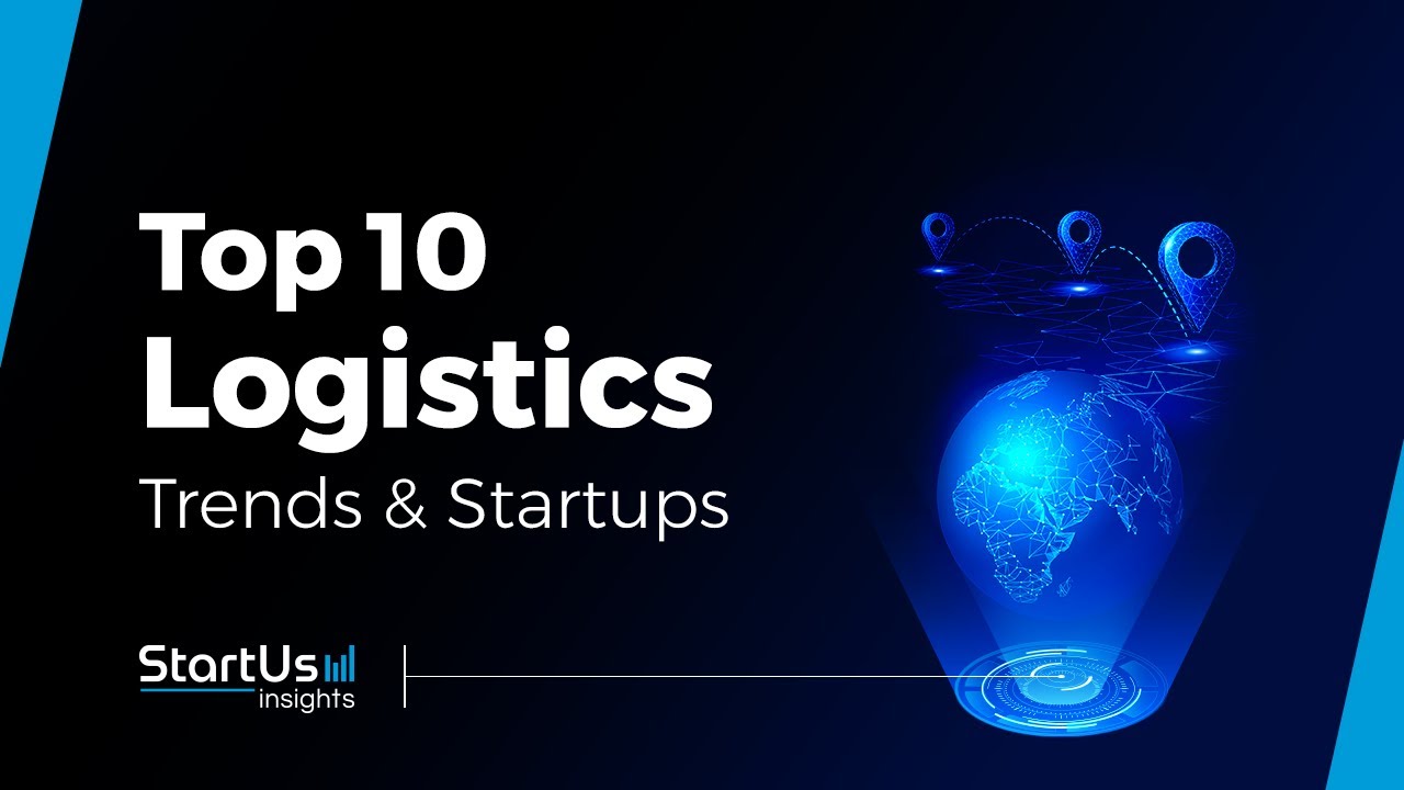Top 10 LogisticsTrends and Startups