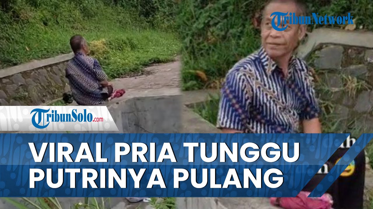 Viral Video Pria Tunggu Putrinya Pulang di Pinggir Jalan Sendiri, Kini ... Viral Video Pria Tunggu Putrinya Pulang di Pinggir Jalan Sendiri, Kini ...