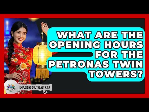 What Are The Opening Hours For The Petronas Twin Towers? - Exploring Southeast Asia