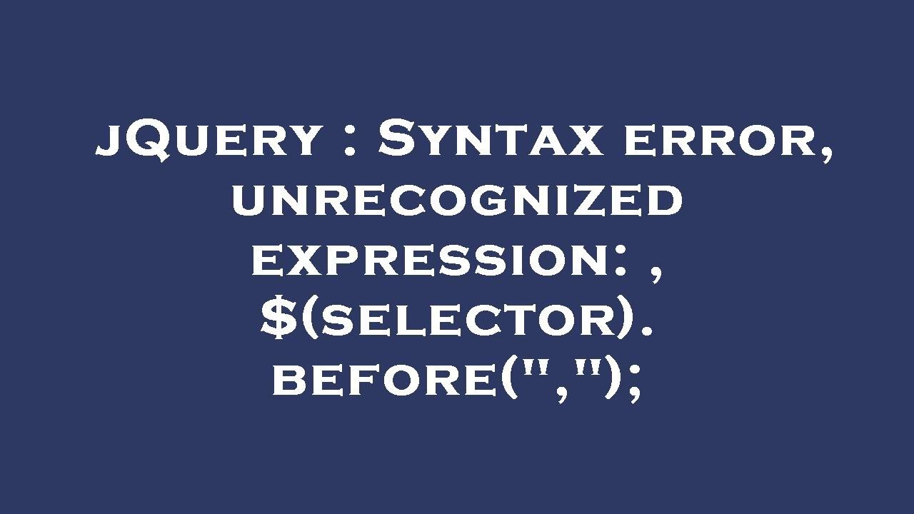 jQuery : Syntax error, unrecognized expression: , $(selector).before(