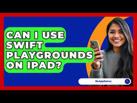 Can I Use Swift Playgrounds On IPad? - Be App Savvy