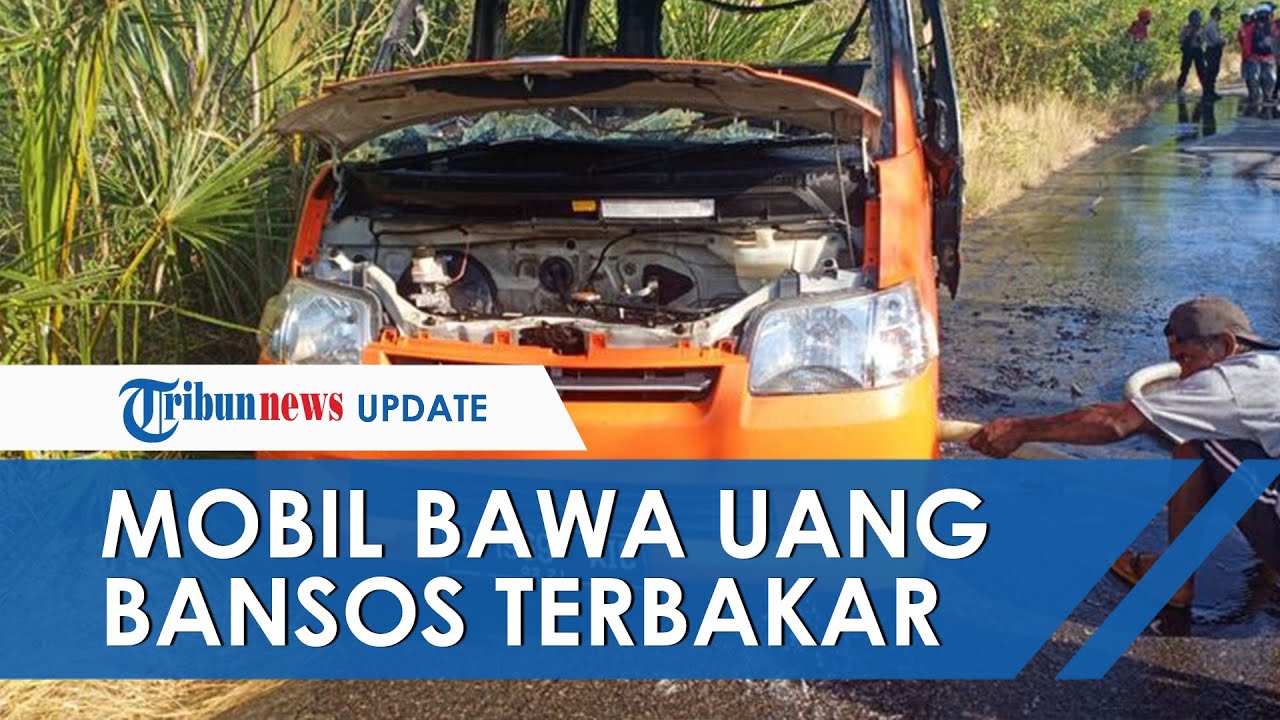 Mobil Pembawa Uang Bansos Terbakar di Kupang NTT, Rp840 Juta Berhasil ...