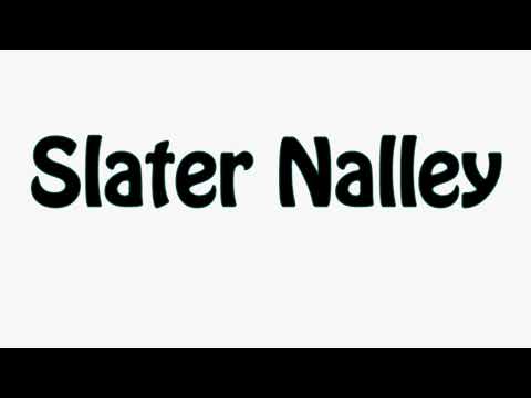 Learn How To Pronounce Slater Nalley