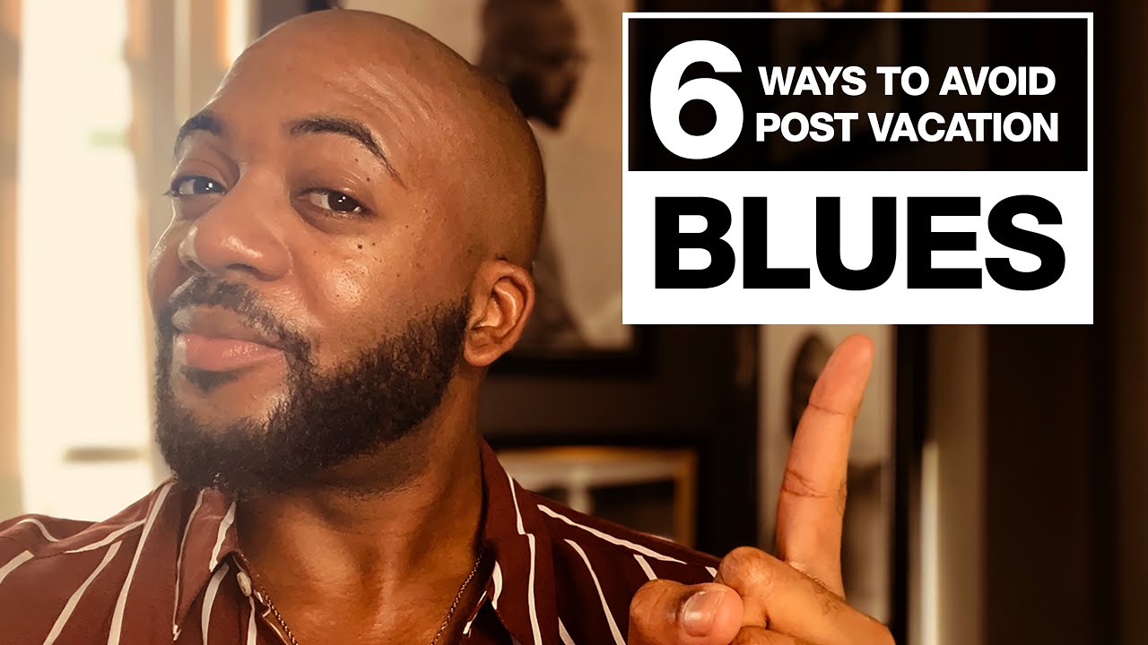 Vacation Blues | Avoiding the post-vacation blues | 6 Ways To Overcome Vacation Blues | Travel Tips
