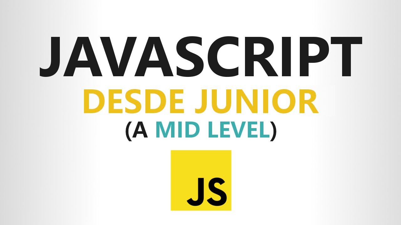 Curso de JAVASCRIPT desde CERO (Completo) - Nivel MID LEVEL
