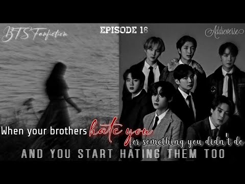 When your brothers hate you and you start hating them too •Episode 16• ||Bts Fanfiction||