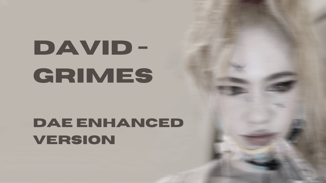 david - grimes (DÆZED ENHANCED VERSION)
