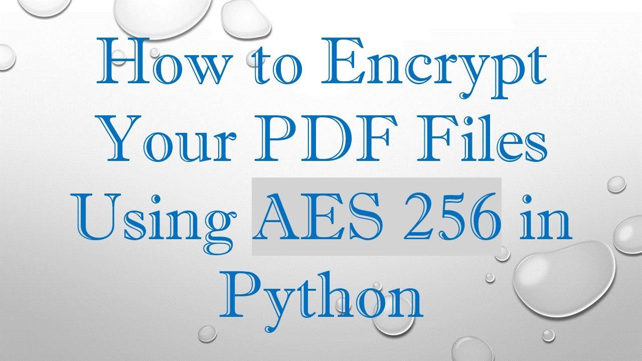 How to Encrypt Your PDF Files Using AES 256 in Python