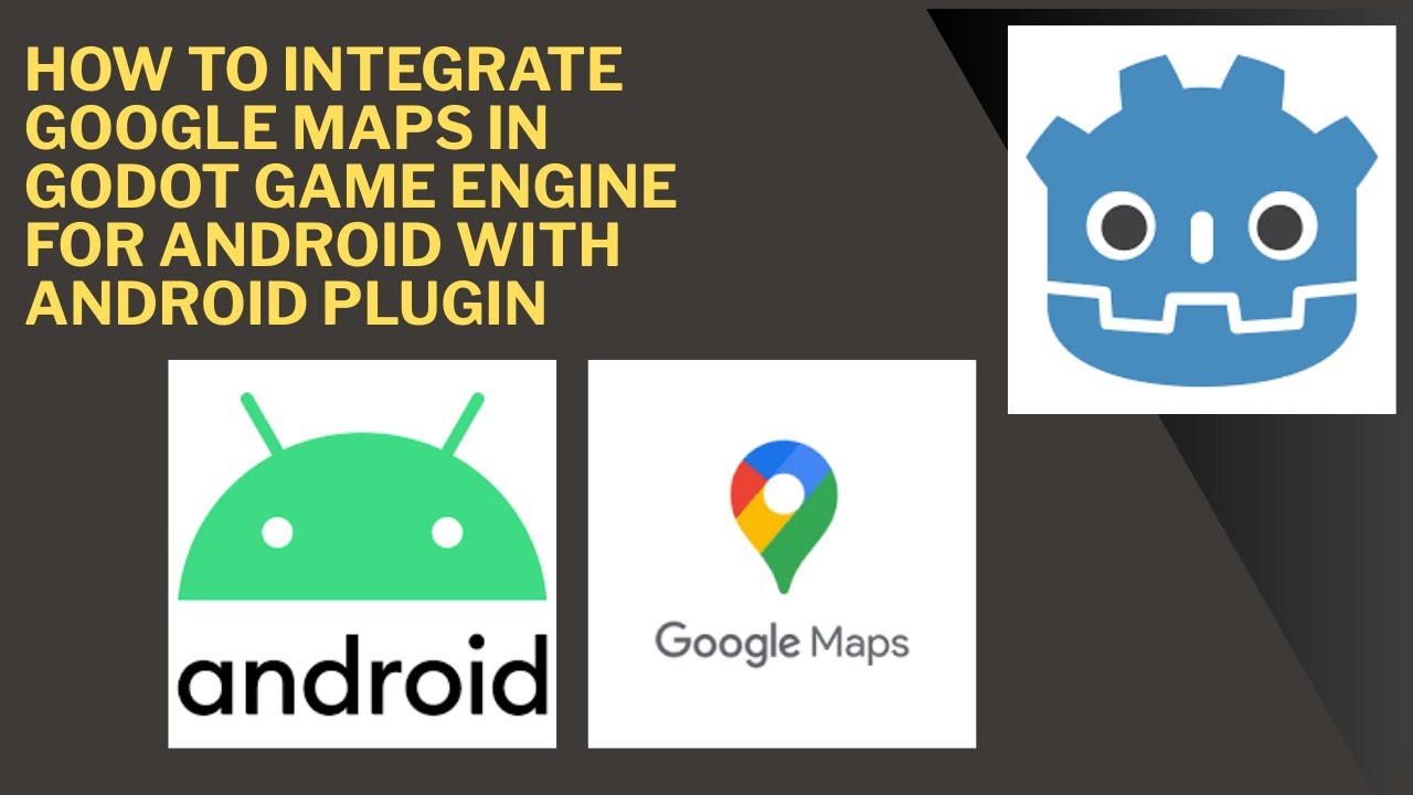 How to Integrate Google Maps in Godot Game Engine For Android with Android Plugin