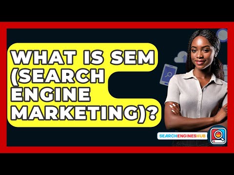 What Is SEM (Search Engine Marketing)? - SearchEnginesHub.com
