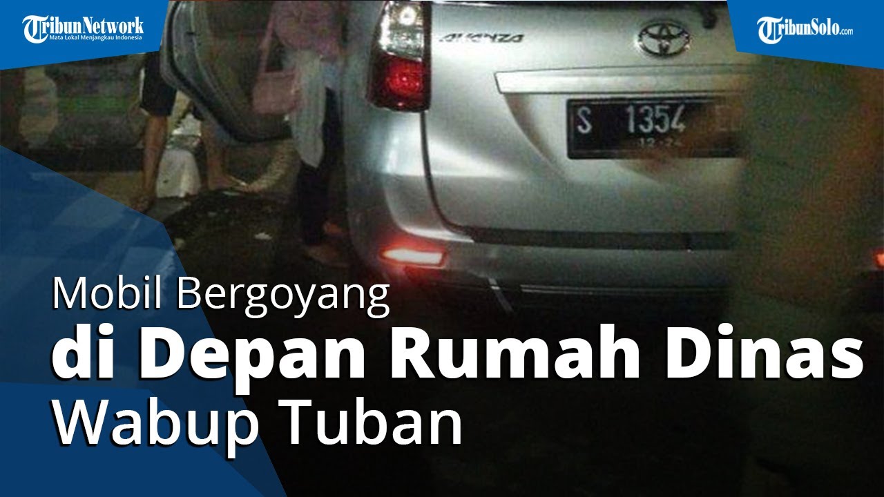 Viral Video Mobil Bergoyang di Depan Rumah Dinas Wabup Tuban, Ditemukan Kontrasepsi dan Tisu ...
