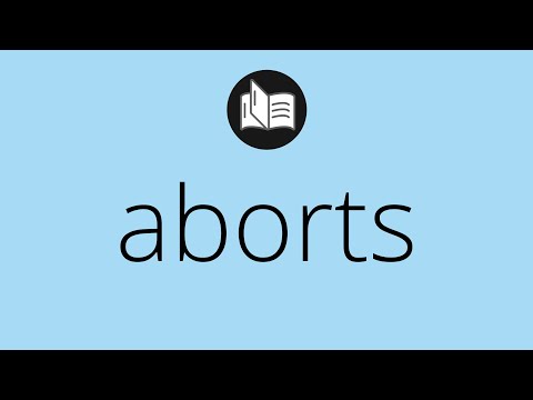What ABORTS means • Meaning of ABORTS • aborts MEANING • aborts DEFINITION
