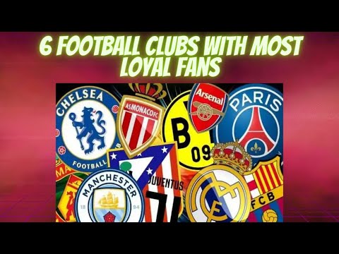 6 Football Clubs With The Most Loyal Fans