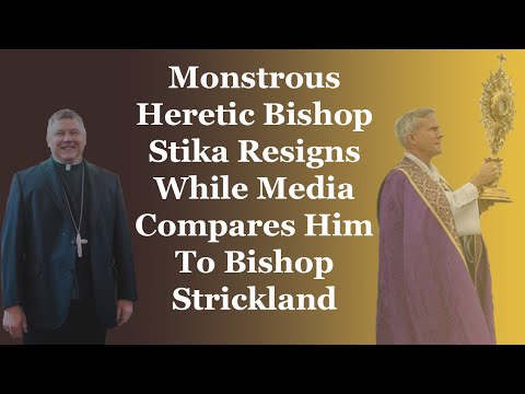 Monstrous Heretic Bishop Stika Resigns – RETURN TO TRADITION