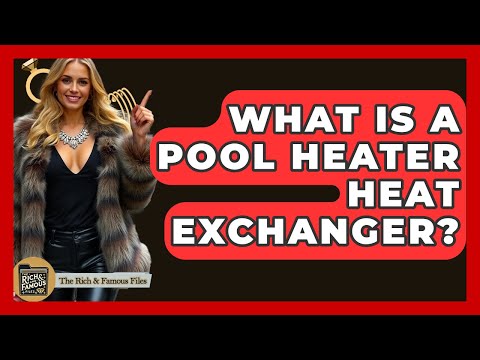 What Is A Pool Heater Heat Exchanger? - The Rich And Famous Files