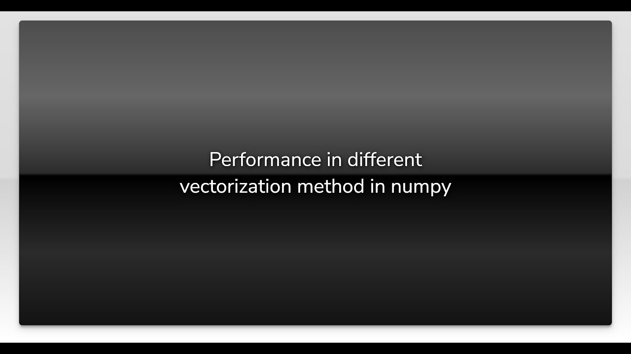 Performance in different vectorization method in numpy